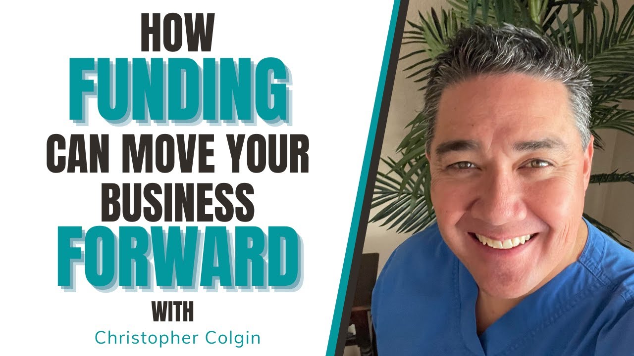 How Funding Can Move Your Business Forward With Christopher Colgin ...