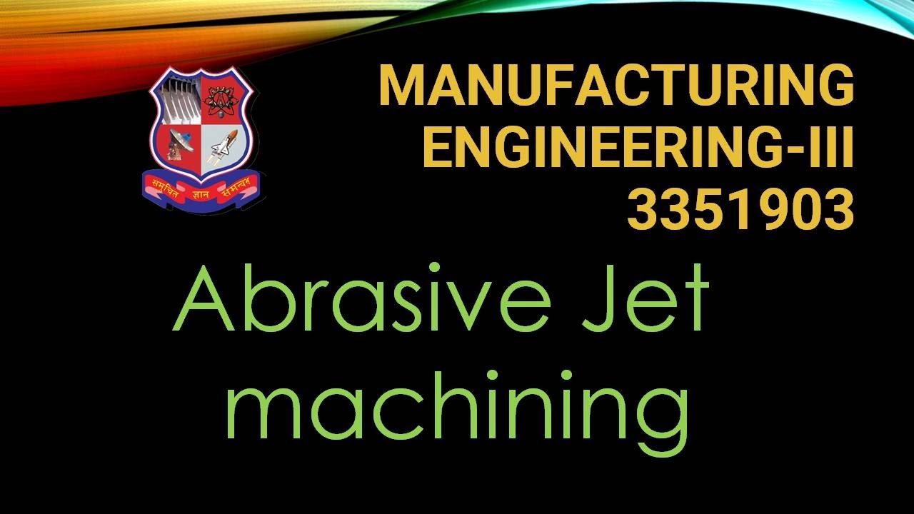 MANUFACTURING ENGINEERING-III 3351903 II Abrasive Jet Machine #GTU ...