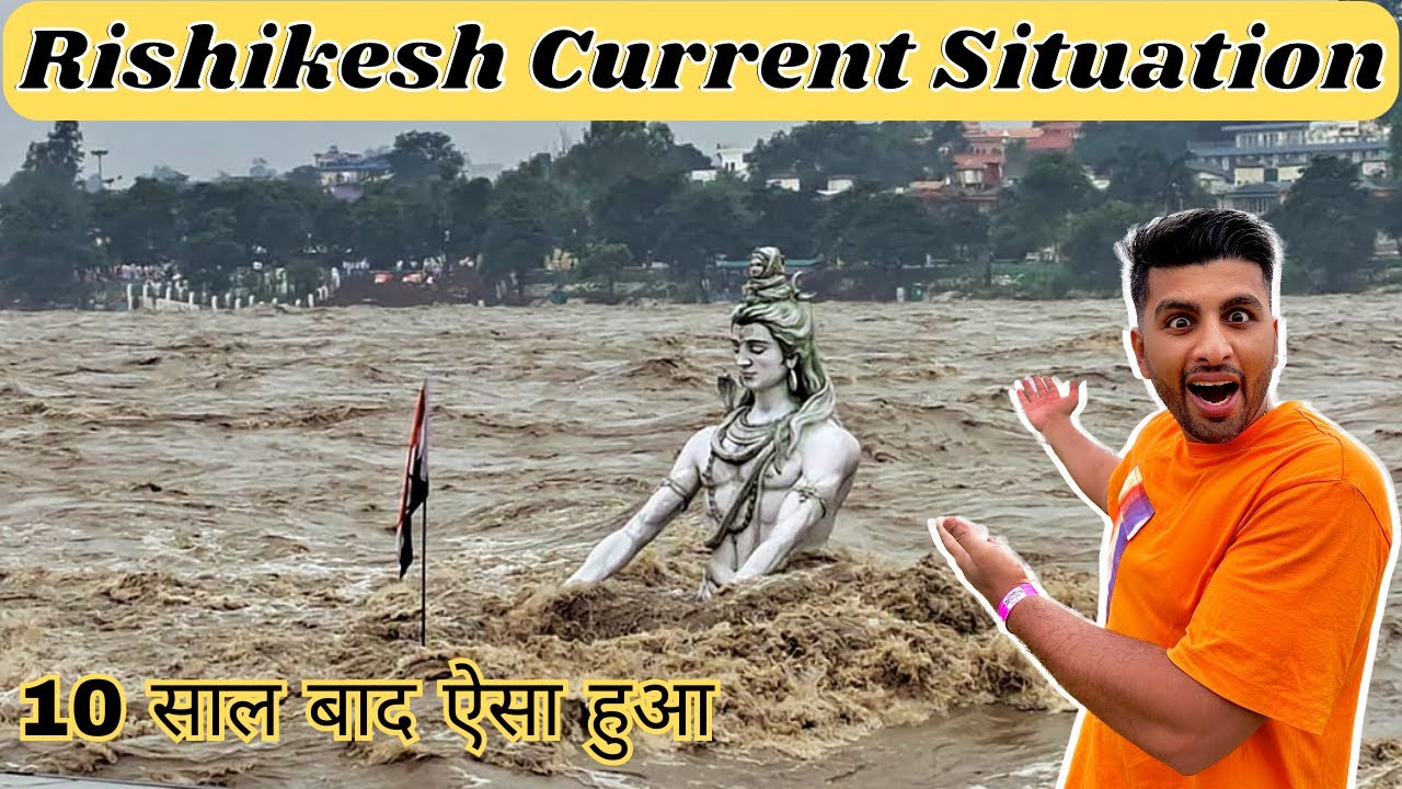 Rishikesh Current Situation | Weather Latest Update | Gangaji Current ...