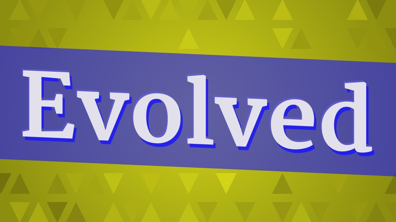 EVOLVED pronunciation • How to pronounce EVOLVED - YouTube