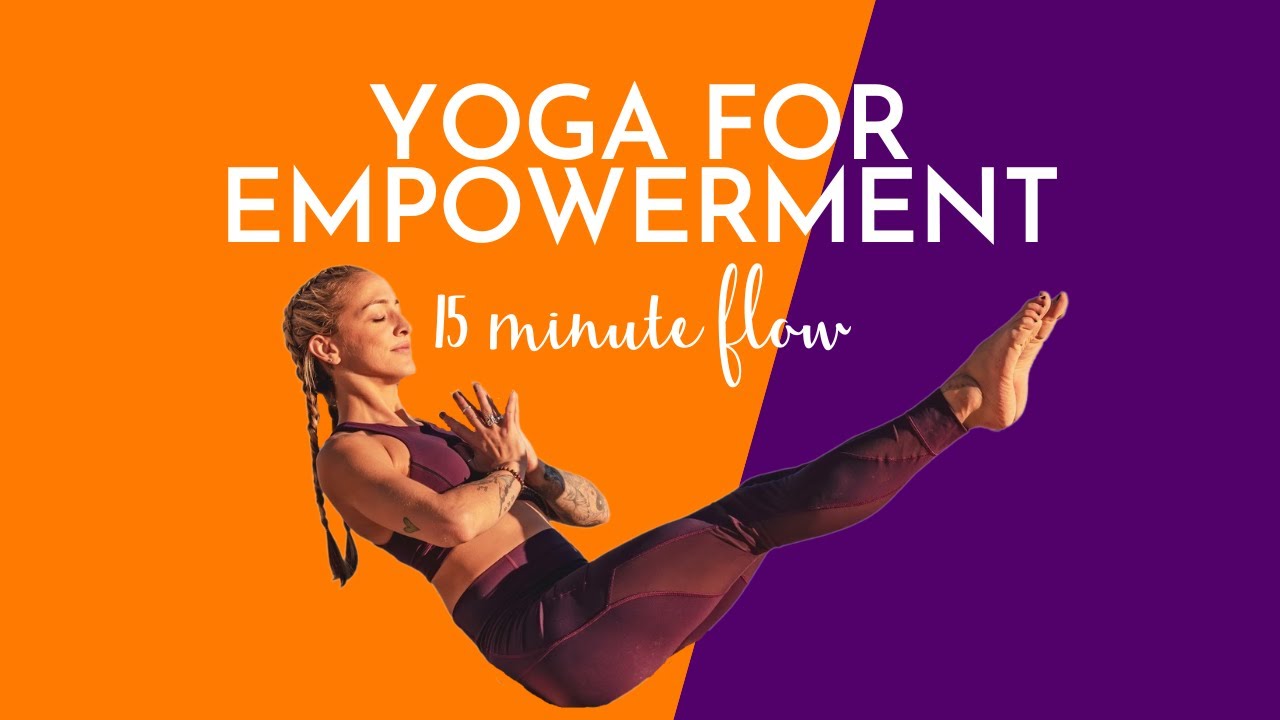 Yoga for Empowerment // 15m Beginner-Friendly Flow // No Standing Poses ...