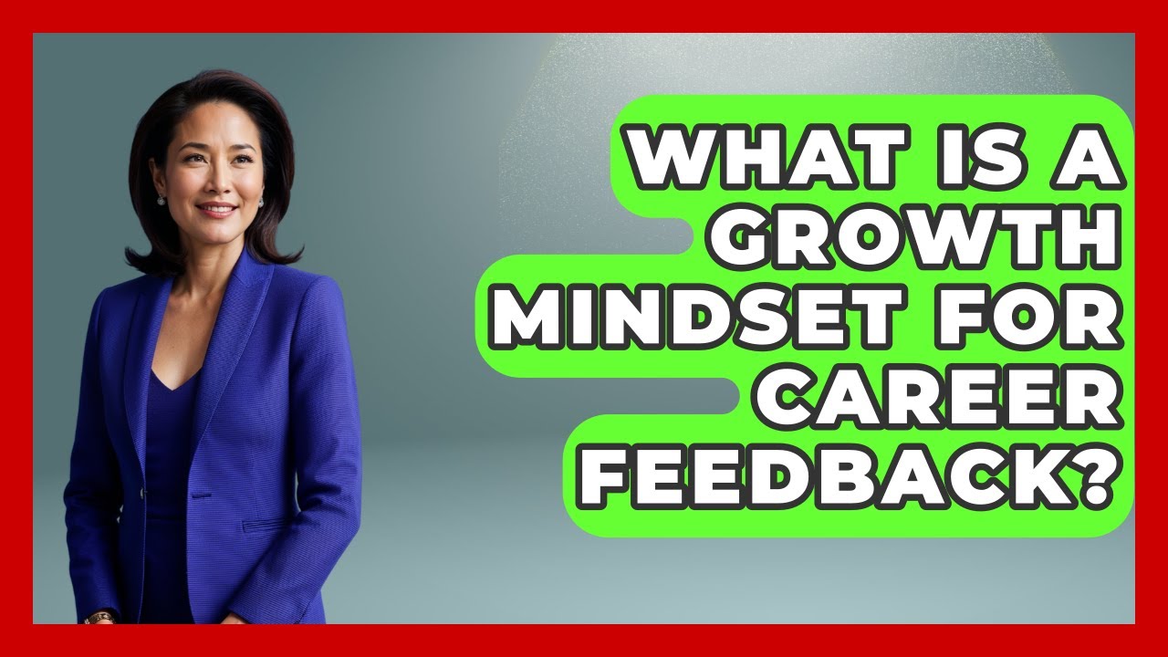 What Is A Growth Mindset For Career Feedback? | First Job Success Guide ...