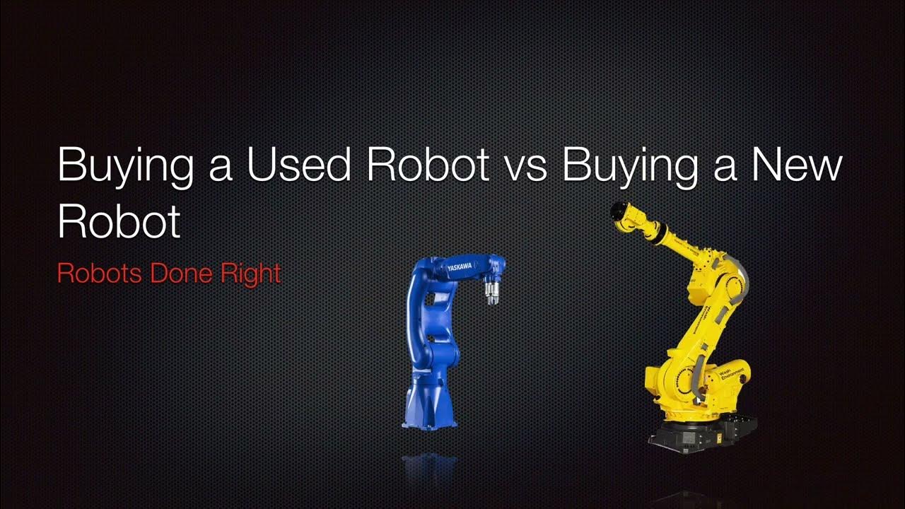 Buying a Used Robot vs Buying a New Robot - Robots Done Right - YouTube