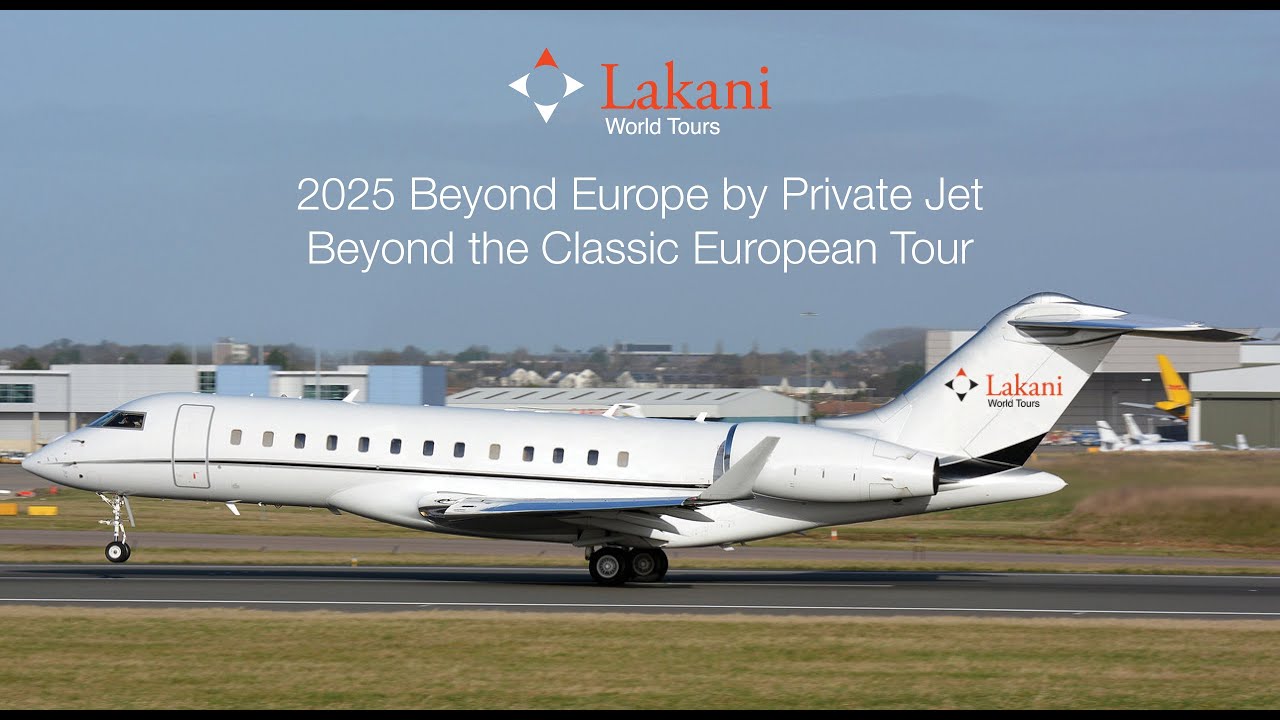 Beyond Europe by Private Jet with Lakani World Tours - 2025 - YouTube