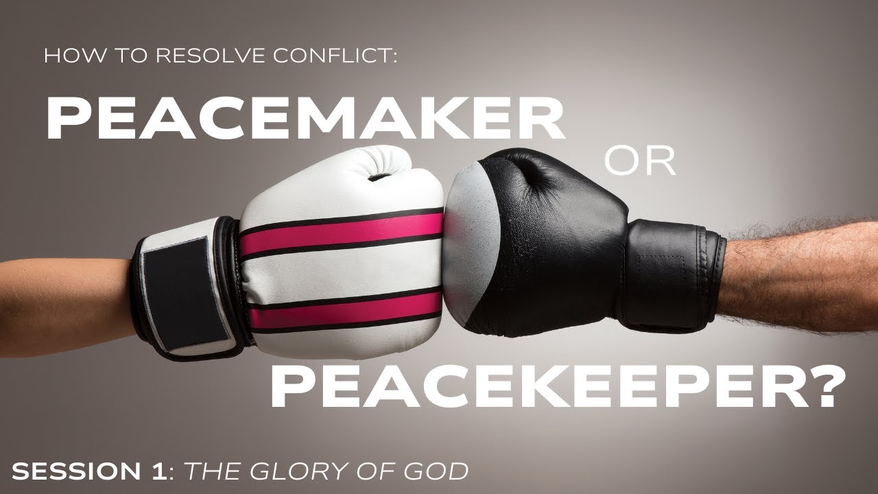 Peacemaker or Peacekeeper: Session 1 - The Glory of God - YouTube