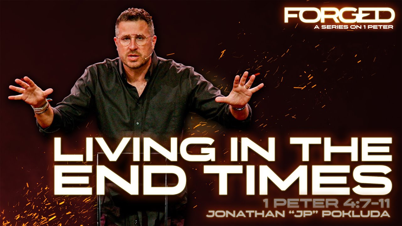 Living in the End Times | 1 Peter | Jonathan "JP" Pokluda - YouTube