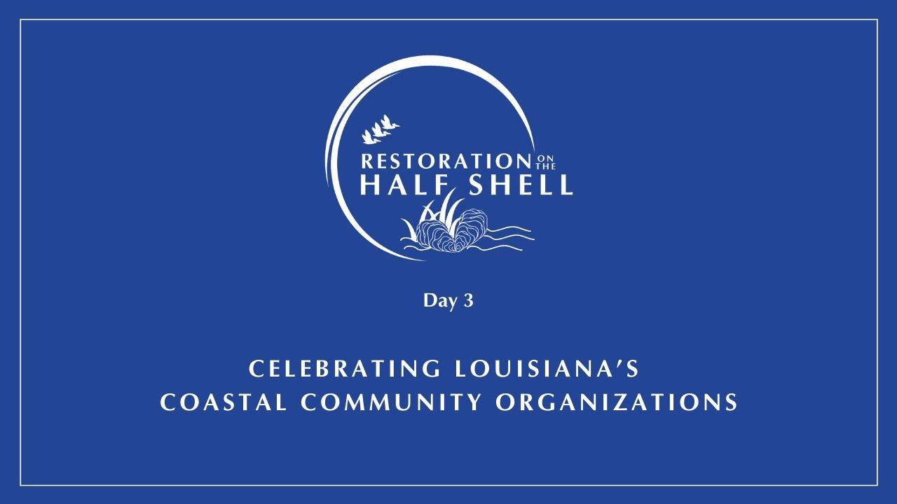 Restoration on the Half Shell 2021 - Day 3 - Celebrating Louisiana’s ...