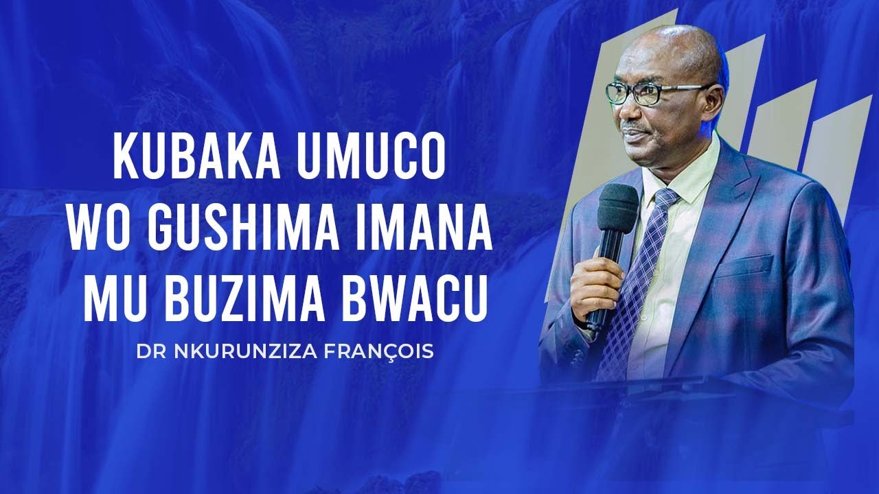 KUBAKA UMUCO WO GUSHIMA IMANA MU BUZIMA BWACU| Apostle Dr. François ...