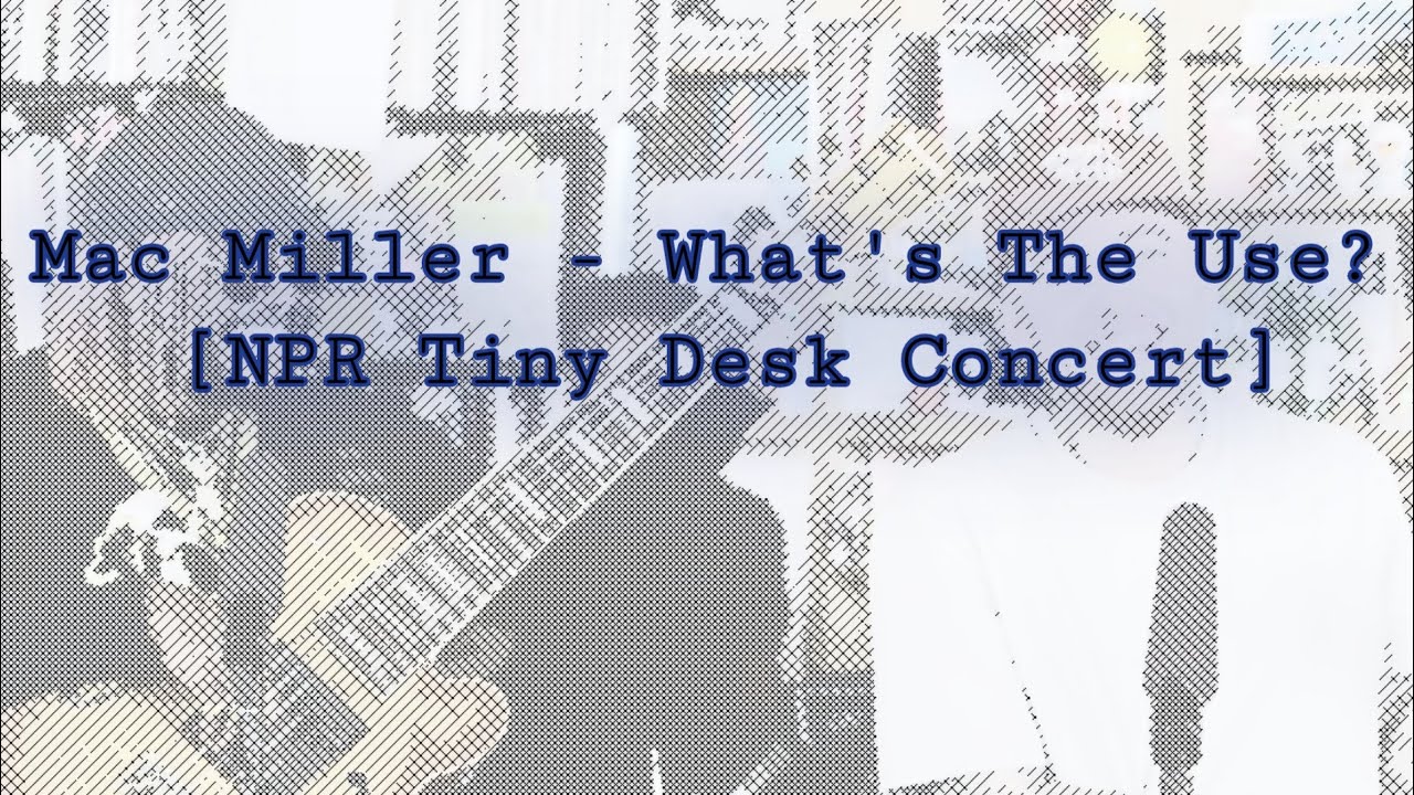 Mac Miller - What's the Use? [NPR Tiny Desk Concert] - YouTube