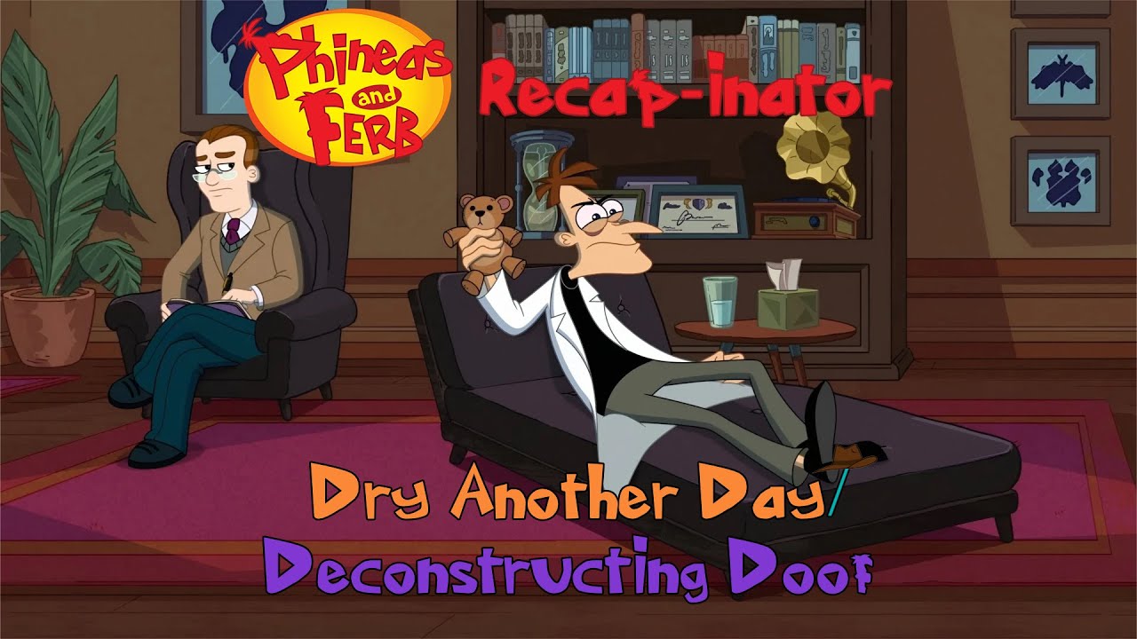 Phineas and Ferb Recap-inator: Dry Another Day/ Deconstructing Doof ...