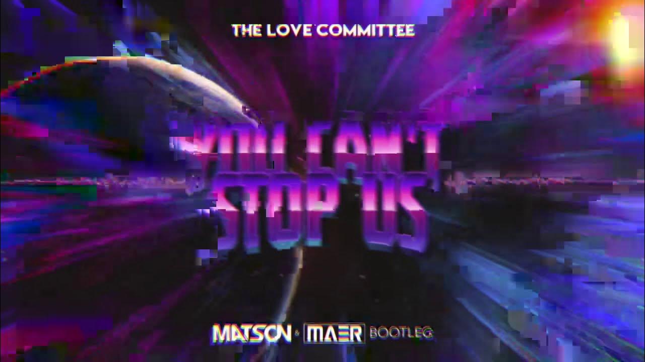 The Love Committee - You can't stop us (Matson & MAER Bootleg) + DL - YouTube Music