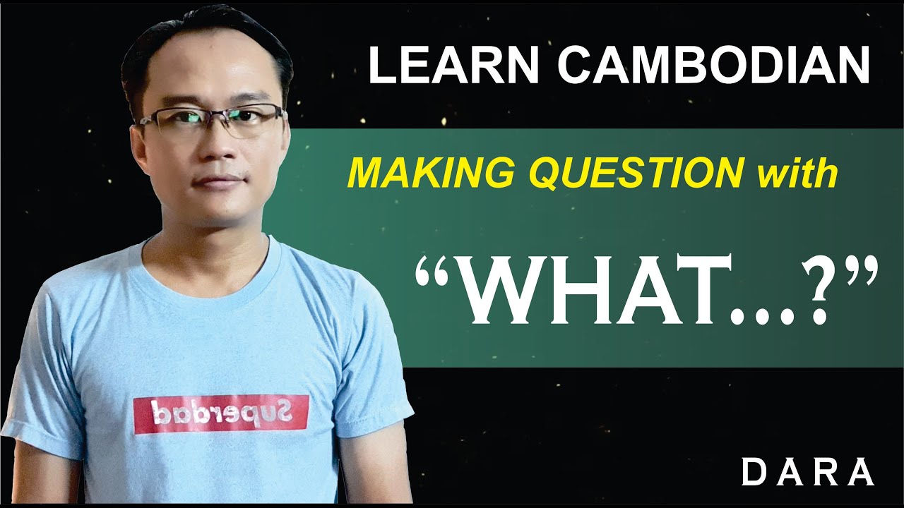 How To Make Question Sentences With WHAT In Cambodian Language how-to-make-question-sentences-with-what-in-cambodian-language