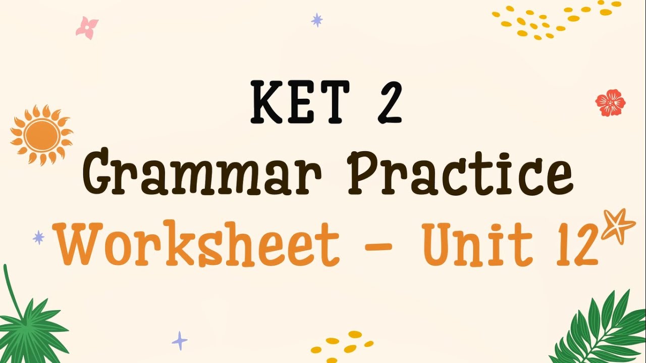 KET 2 | WORKSHEET UNIT 12 | GRAMMAR PRACTICE (KET 2 | WORKSHEET BÀI 12 ...