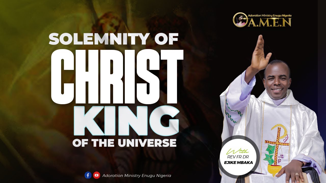 SOLEMNITY OF CHRIST THE KING WITH REV FR EJIKE MBAKA 26 11 2023 - YouTube