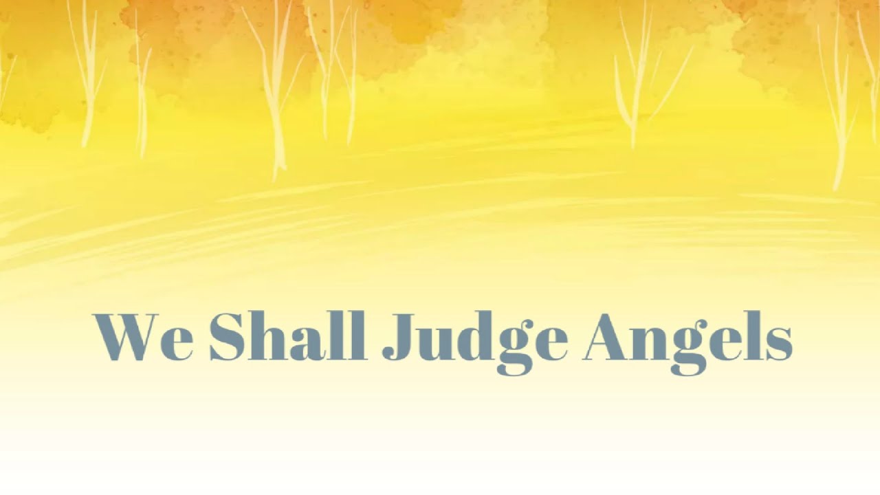 We Shall Judge Angels, December 14 - YouTube