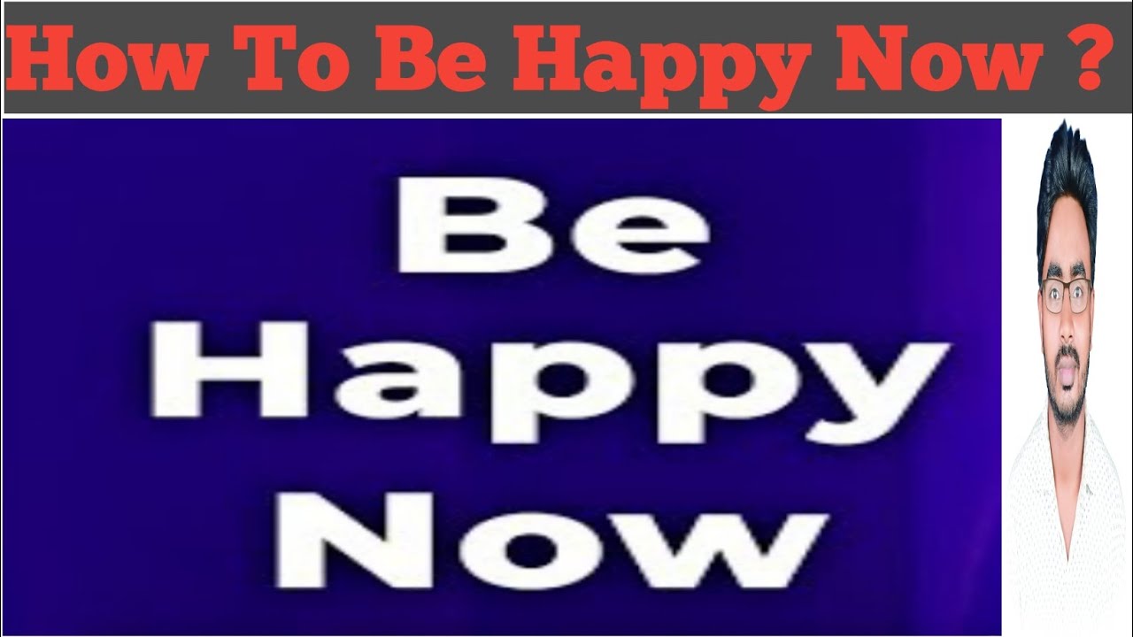 How To Be Happy Now/हमेसा कैसे खुश रहे।। - YouTube