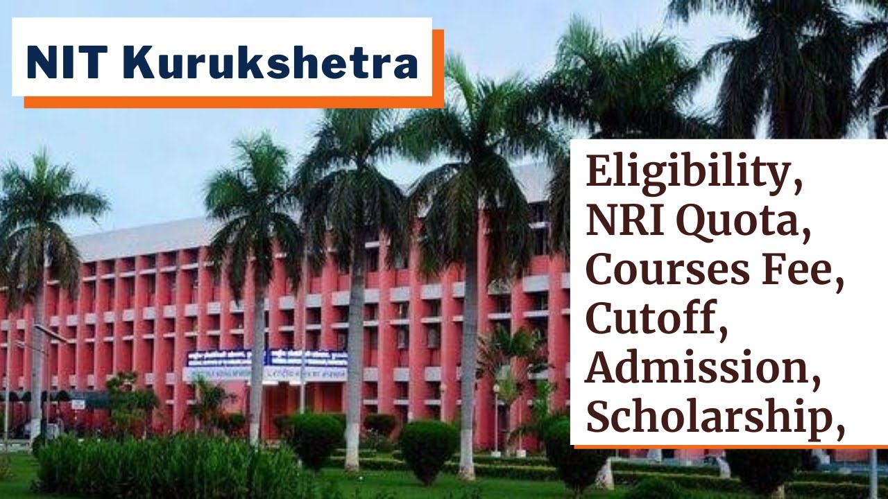 NIT Kurukshetra - Eligibility, NRI Quota, Courses Fee, Cutoff ...