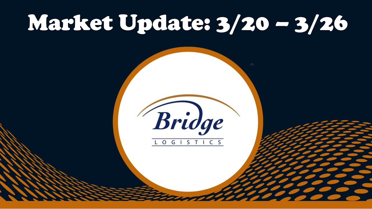 Weekly Market Update for March 22nd presented by Bridge Logistics Inc. - YouTube