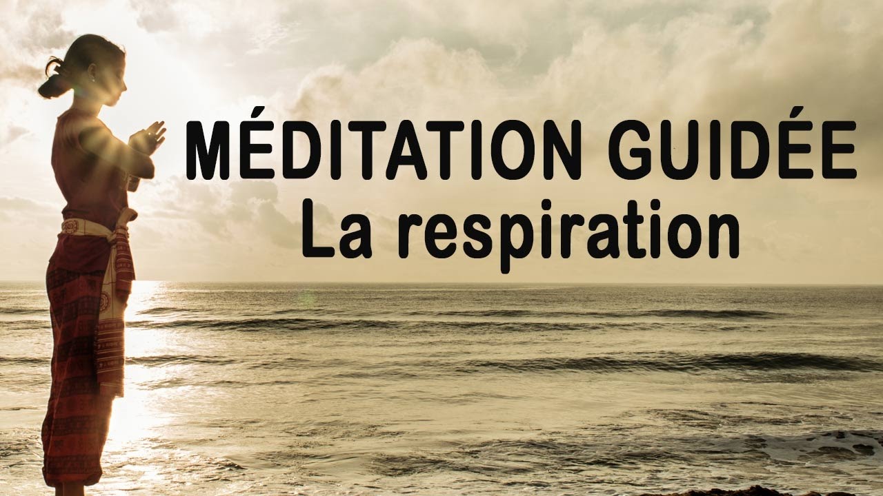 Méditation guidée en français - La respiration - YouTube