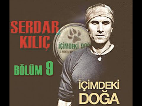 Serdar Kılıç - İçimdeki Doğa 9. Bölüm