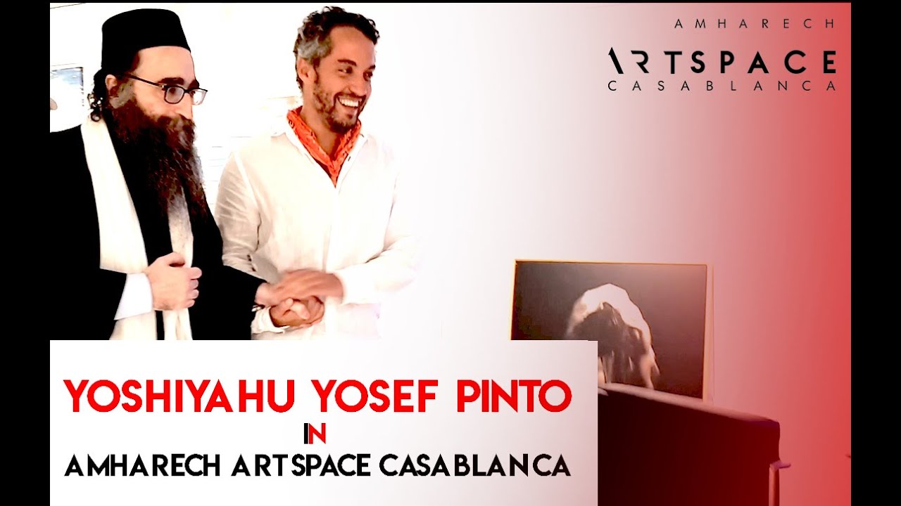 YOSHIYAHU YOSEF PINTO | AMHARECH ARTSPACE CASABLNCA - YouTube
