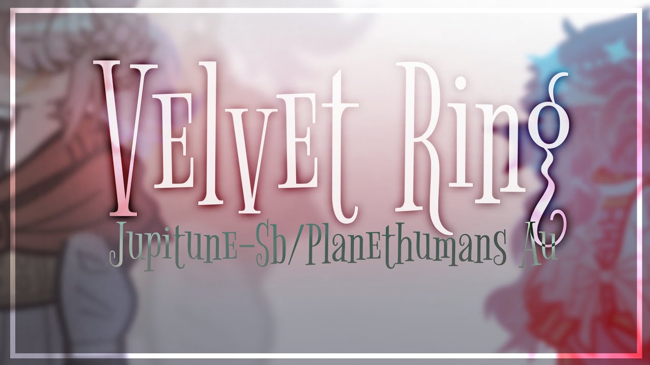 Velvet Ring || SOLARBALLS/PLANETHUMANS AU || Ft.Jupitune("Neptune" and ...