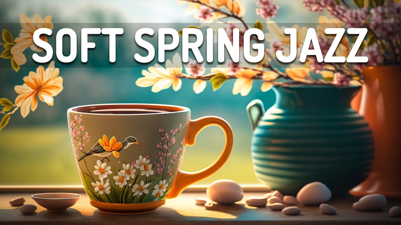 Soft Spring Jazz - Sweet Lightly Spring Jazz and Mellow April Bossa ...