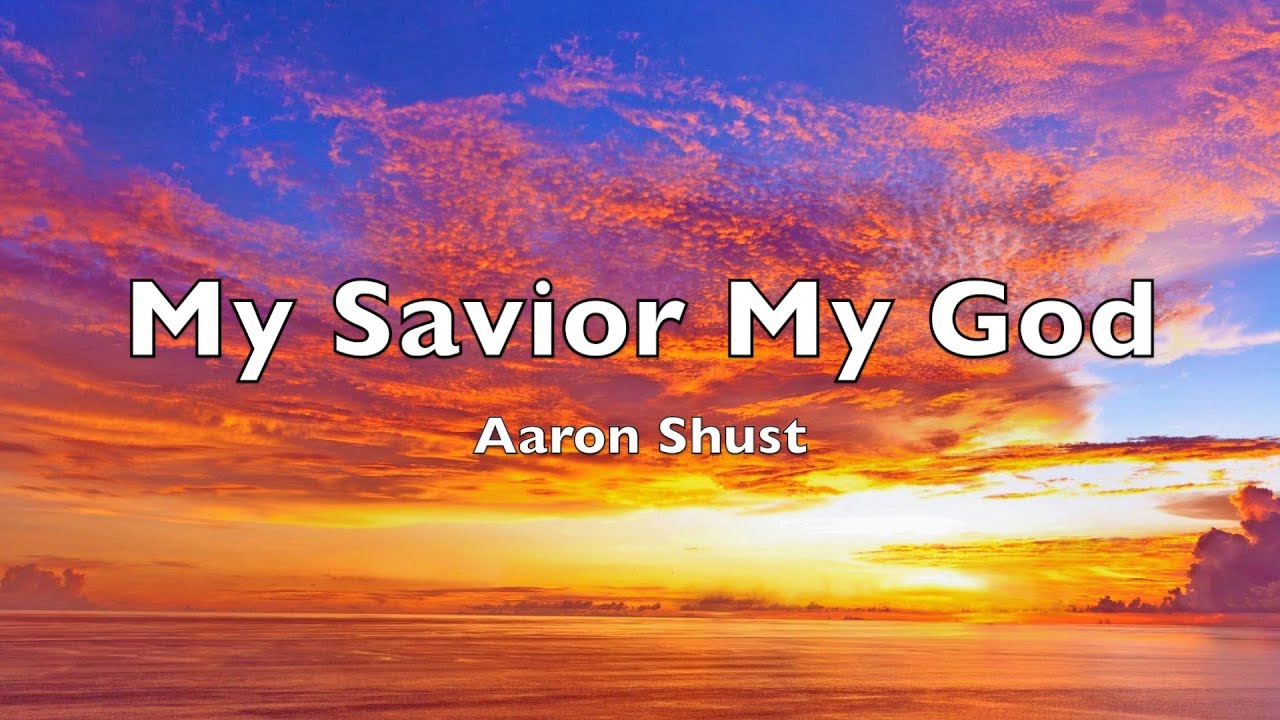 Aaron Shust - My Savior My God (Lyrics) - YouTube