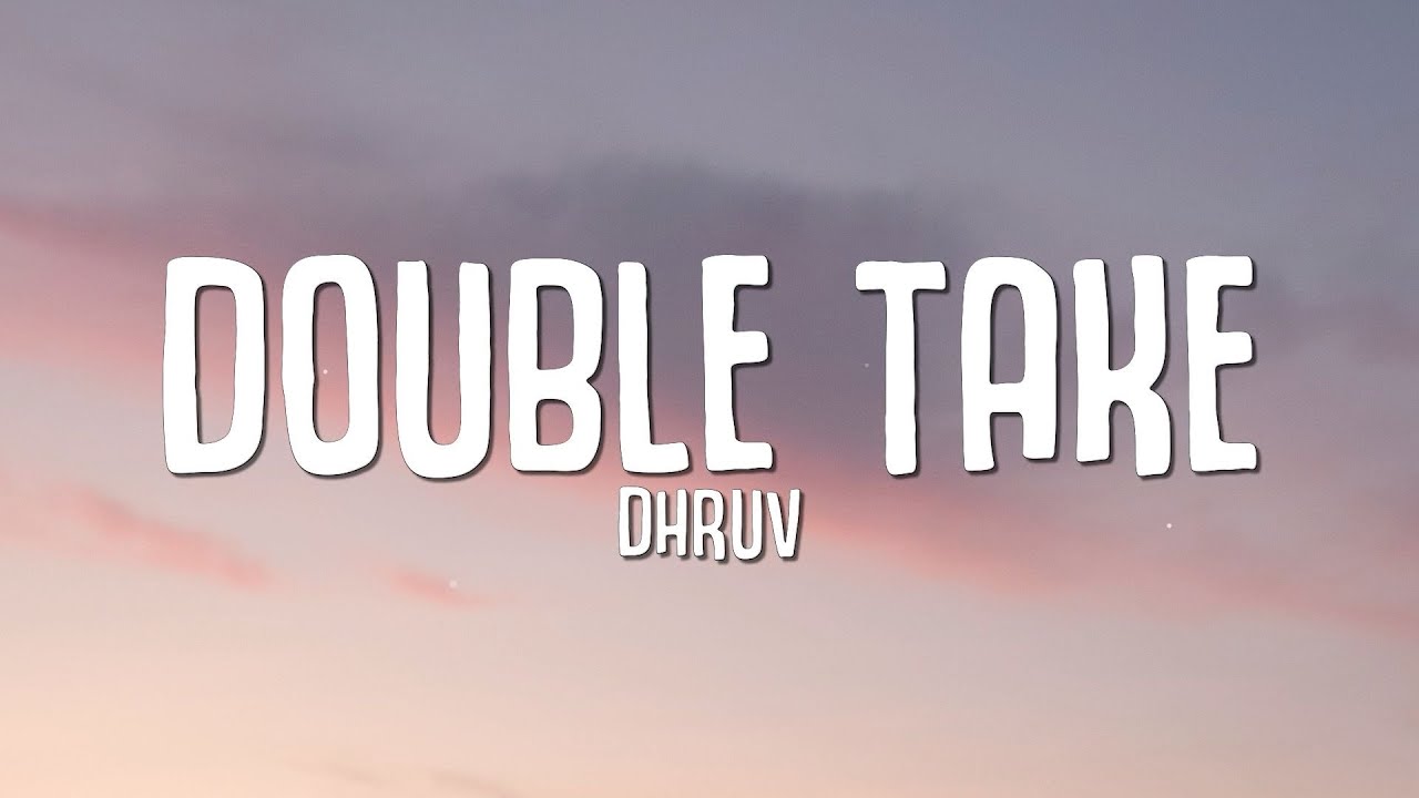 dhruv - double take (Lyrics) - YouTube
