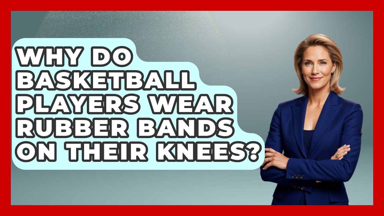 Why Do Basketball Players Wear Rubber Bands On Their Knees? - The ...