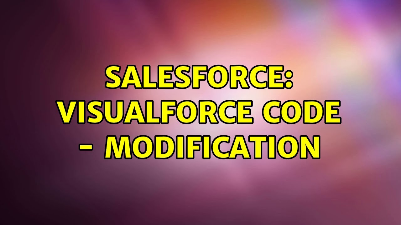 Salesforce Visualforce Code Modification Youtube