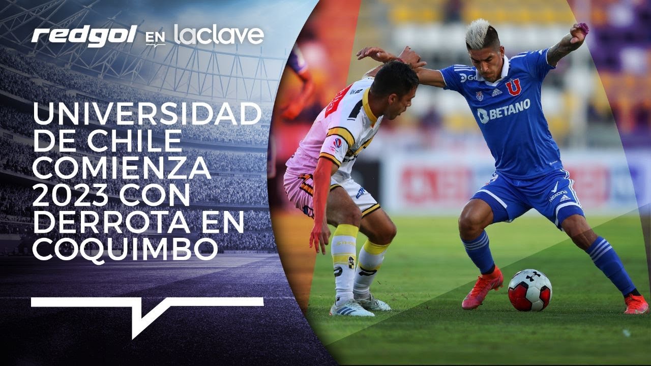 👉 UNIVERSIDAD DE CHILE arranca 2023 con derrota ante COQUIMBO UNIDO ...