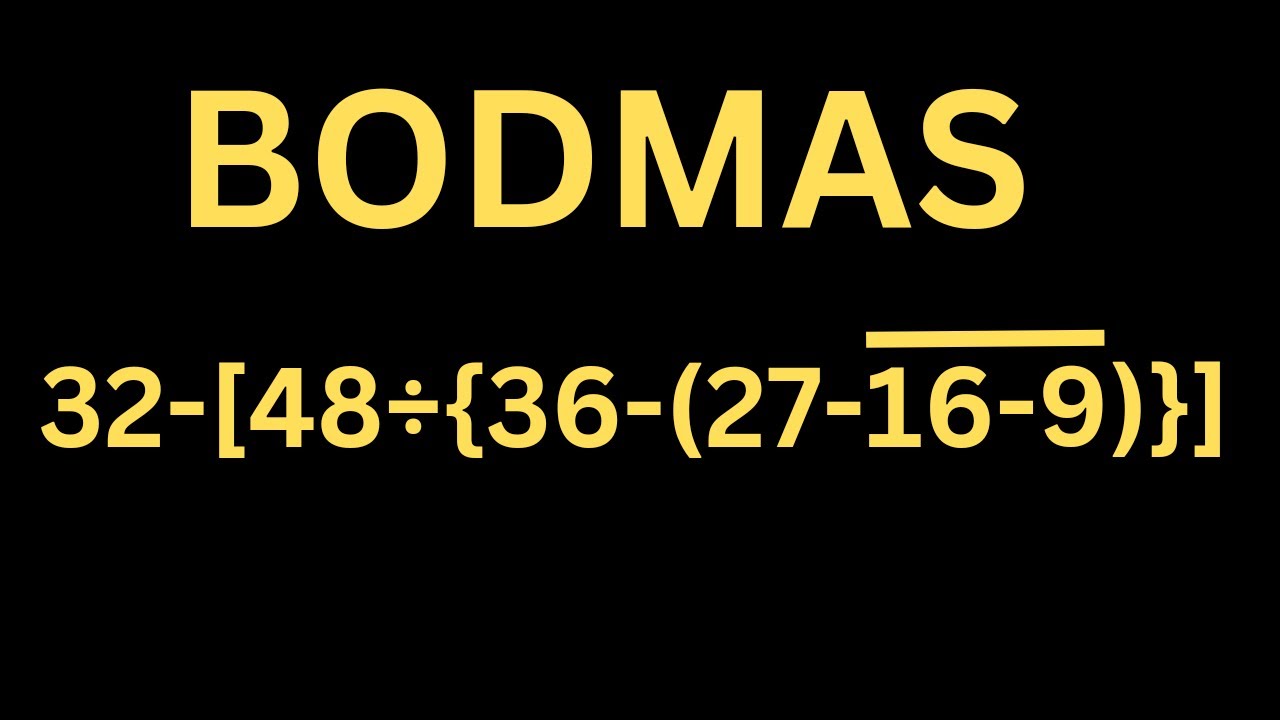 BODMAS | BODMAS QUESTIONS | BUDMAS | BDMAS | 32-[48/{36-(27-BAR 16-9 ...