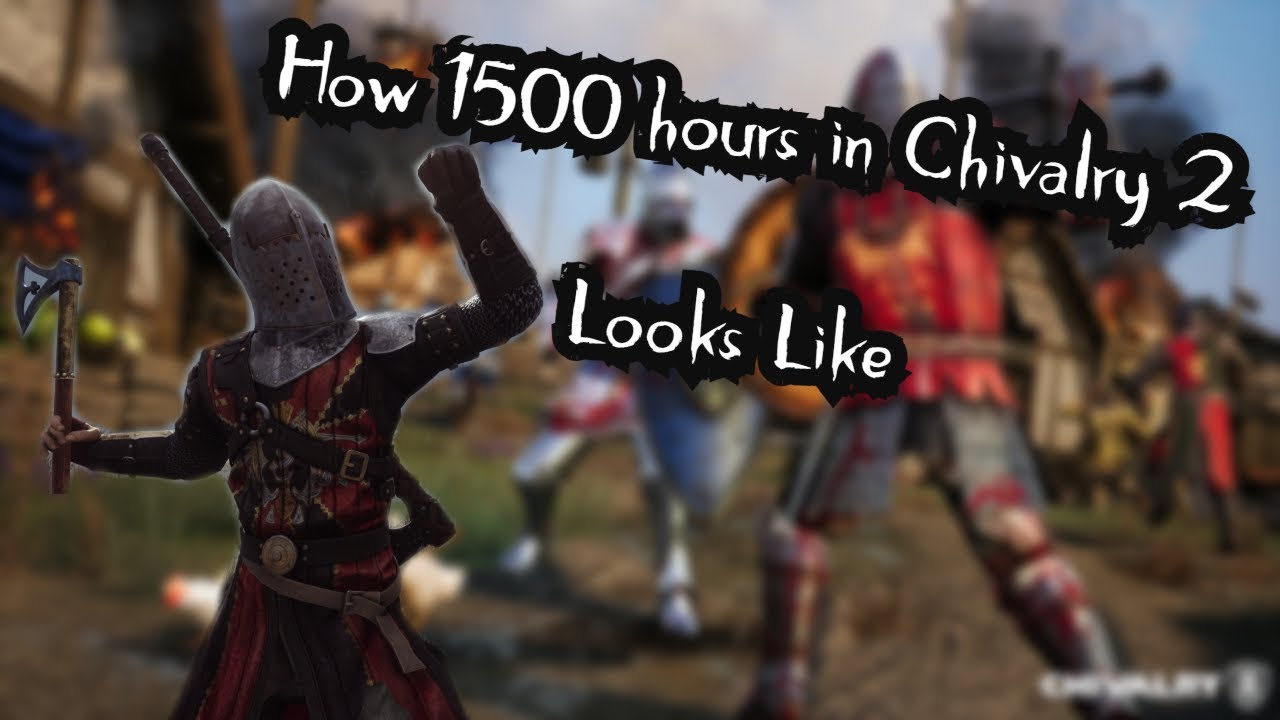 How 1500 Hours in Chivalry 2 Looks Like - YouTube