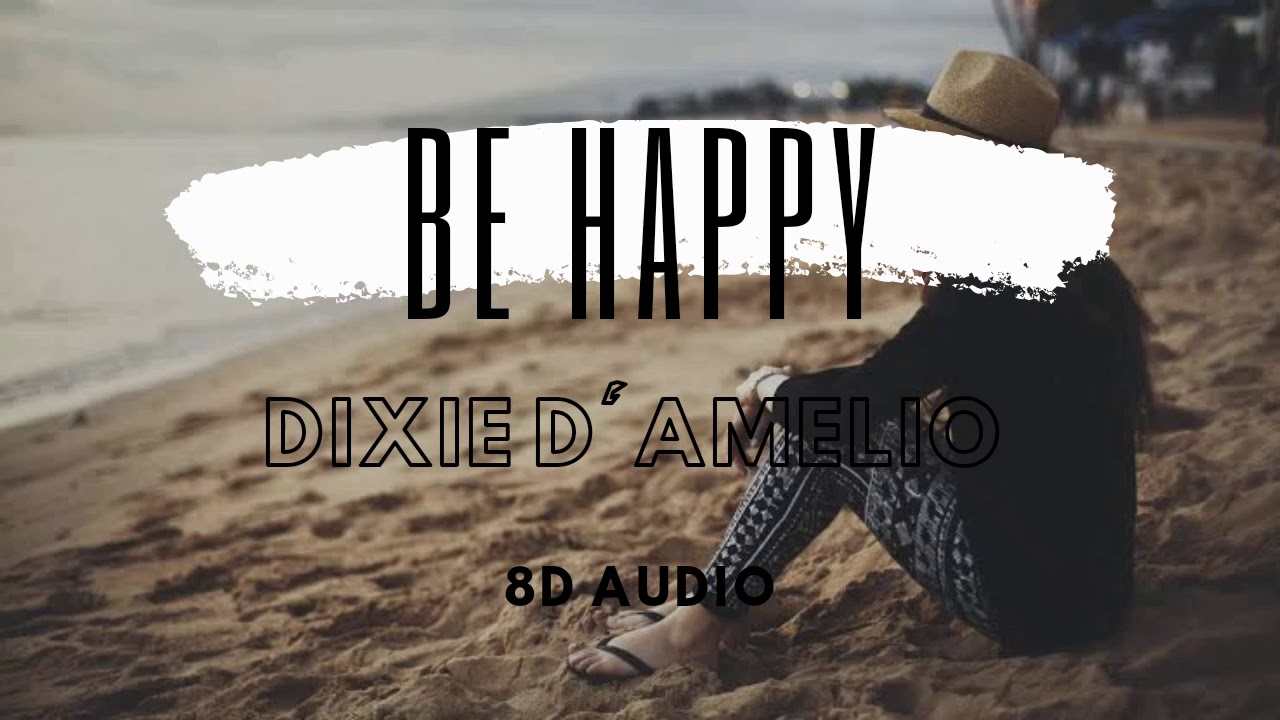 Be Happy | Dixie D'Amelio |(8D Audio) - YouTube