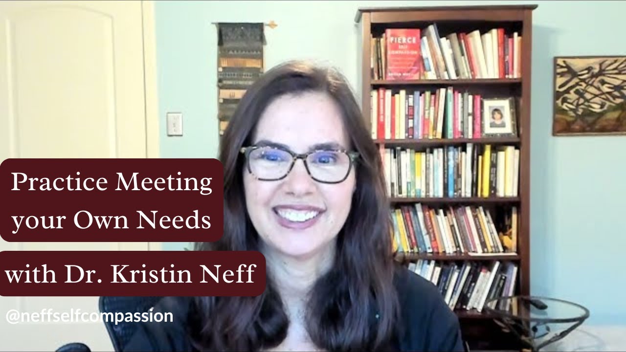 Practice Meeting your Own Needs with Kristin Neff - YouTube