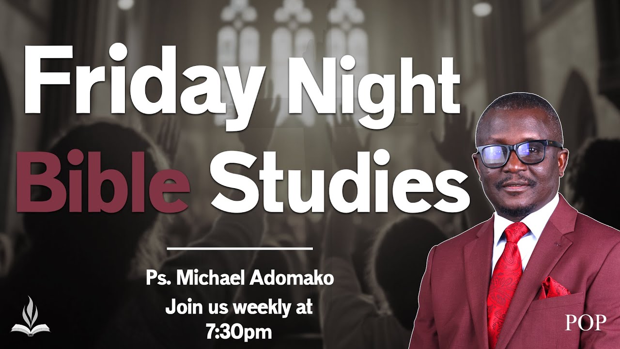 Friday Night Bible Studies | Ps.Michael Adomako - YouTube
