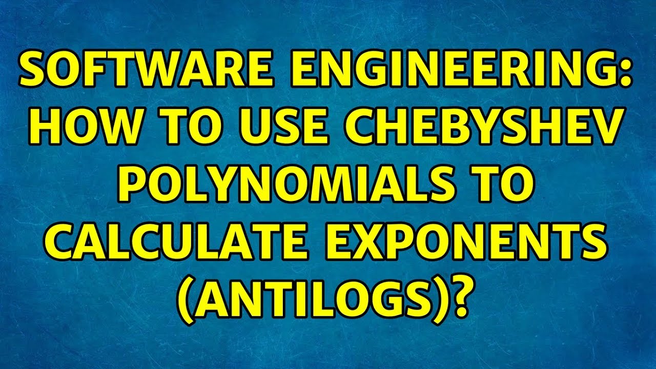 Software Engineering: How to use chebyshev polynomials to calculate exponents (antilogs)? - YouTube