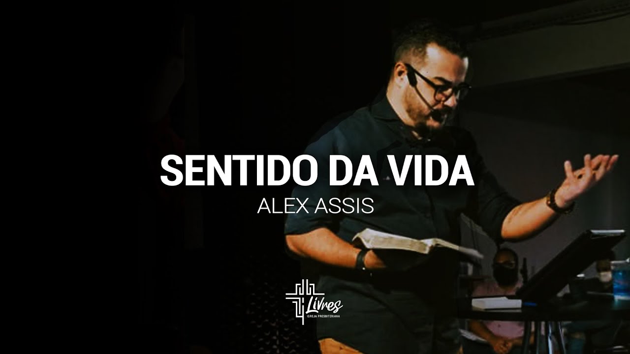 Sentido da vida | Alex Assis - YouTube