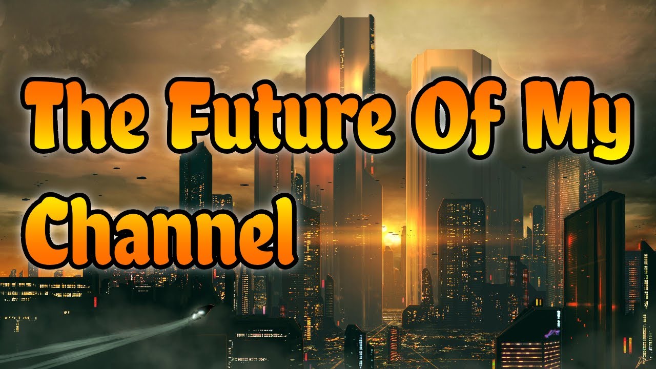 The Future Of My Channel - YouTube