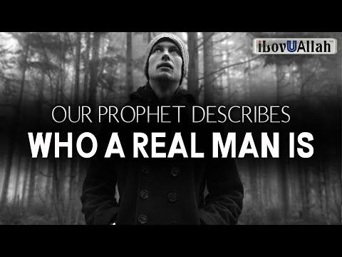 OUR PROPHET DESCRIBES WHO A REAL MAN IS
