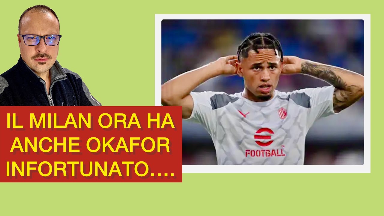 IL MILAN ORA HA ANCHE OKAFOR INFORTUNATO E LE ULTIME NEWS - YouTube