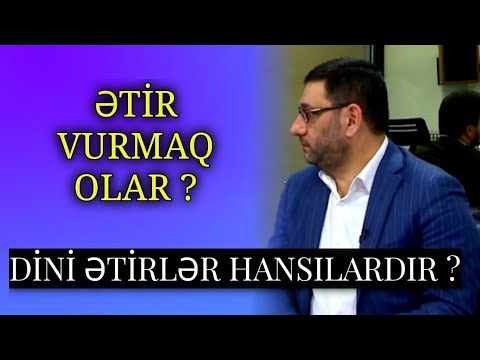 Ətir vurmaq olar ? Dini ətir var ? Peyğəmbər ətir vurub ? - Hacı Şahin