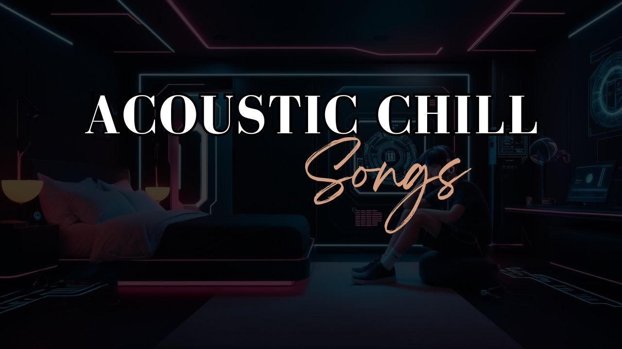 Acoustic chill songs playlist, chill, relax, sleep - YouTube