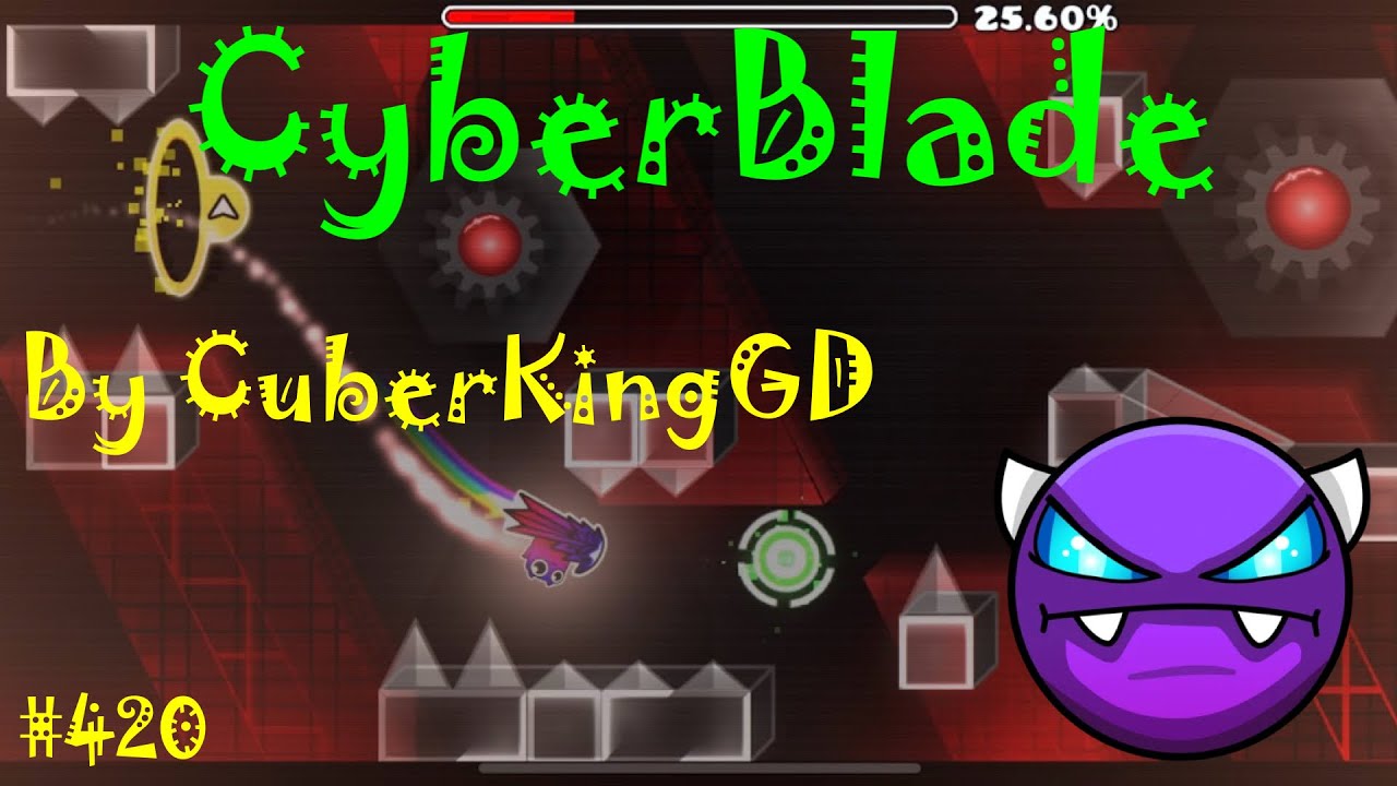 Geometry Dash - W. D. #420: CyberBlade by CuberKingGD - YouTube