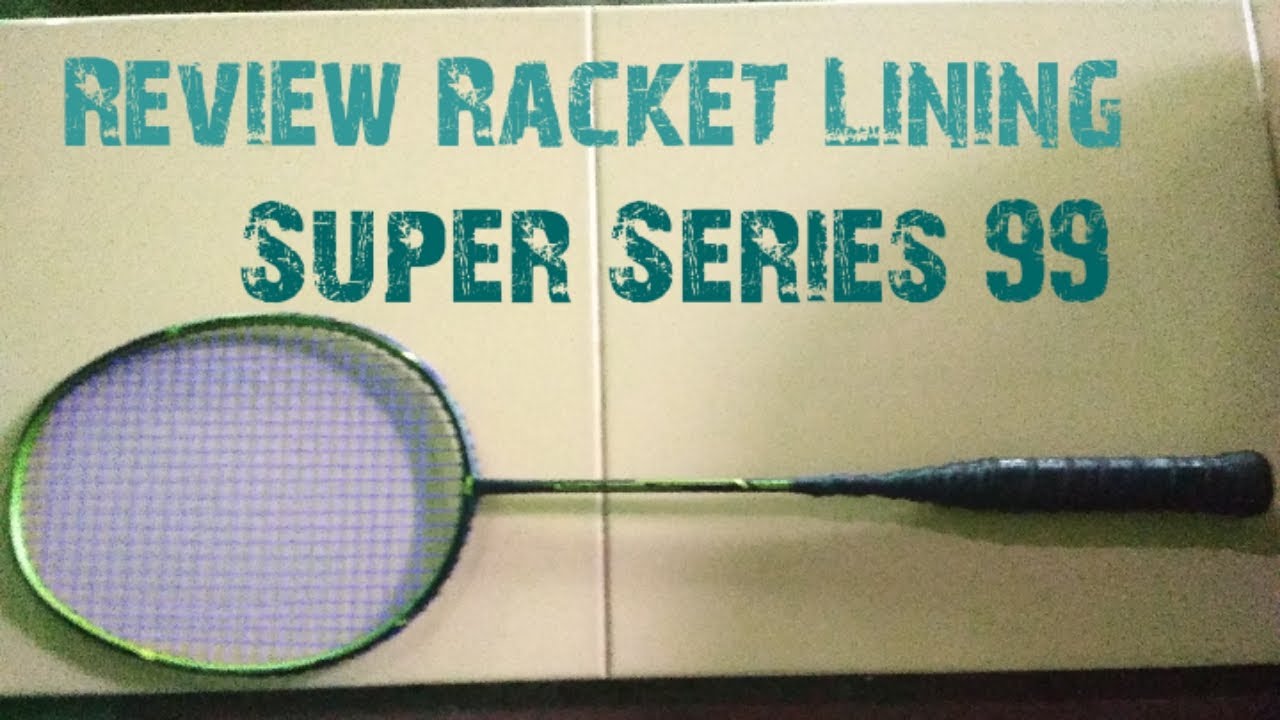 Review Racket Lining Super Series 99 - YouTube