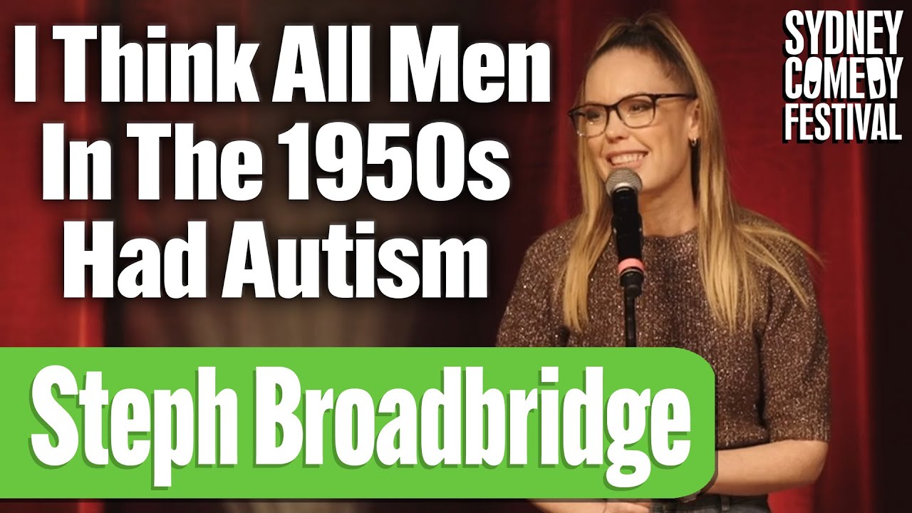 I Think All Men In The 1950s Had Autism | Steph Broadbridge | Sydney Comedy Festival - YouTube