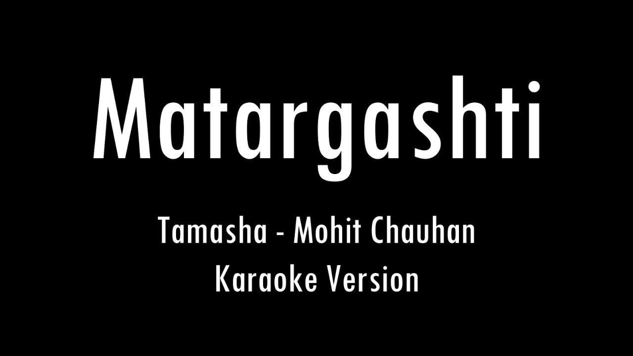 Matargashti | Tamasha | Mohit Chauhan | Karaoke With Lyrics | Only ...