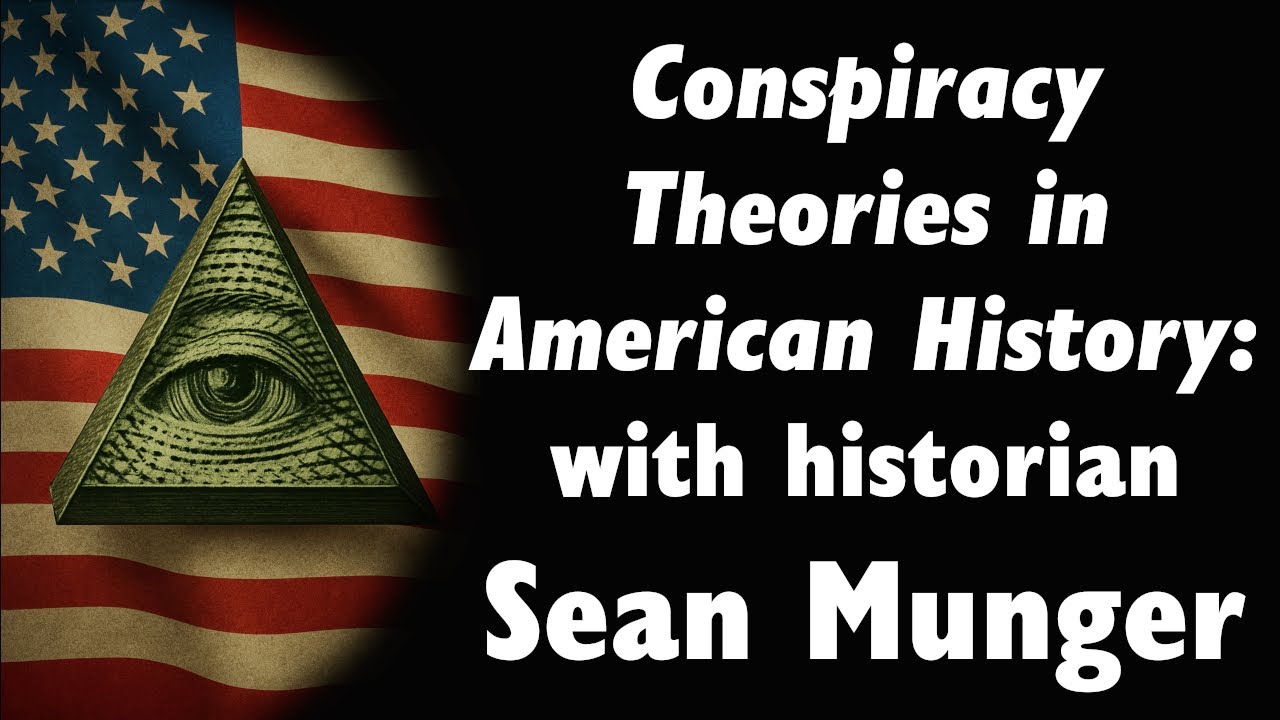 Conspiracy Theories in American History: with Historian Sean Munger ...