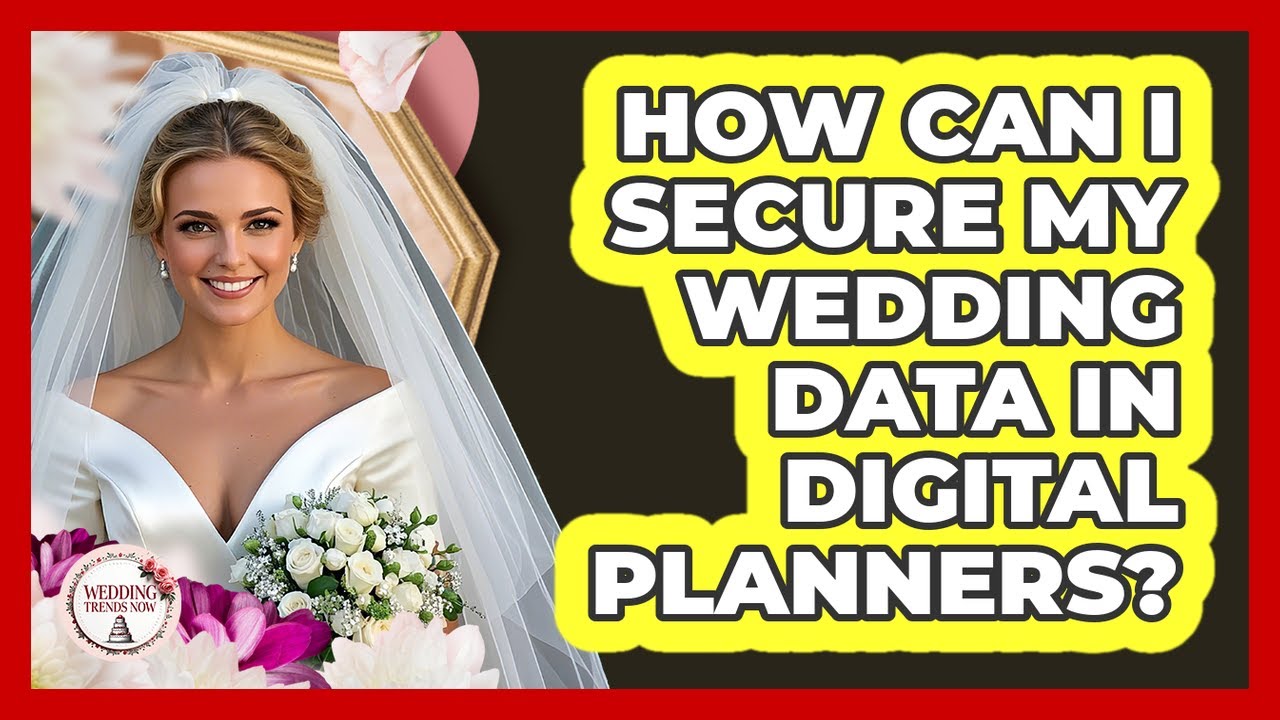 How Can I Secure My Wedding Data In Digital Planners? - Wedding Trends ...
